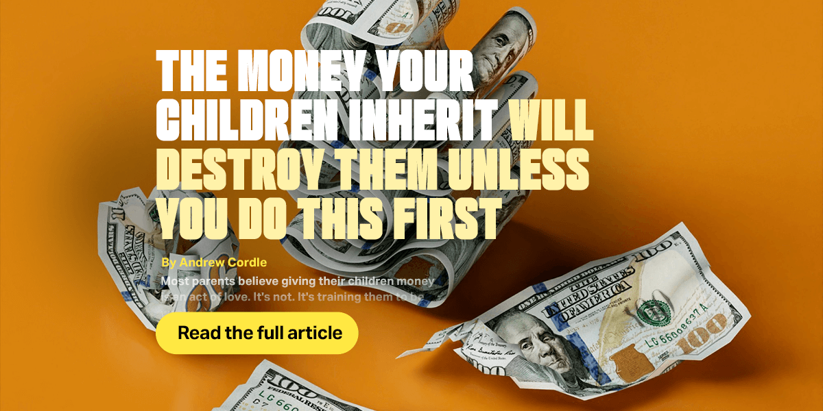 Your Children's Inheritance Will Destroy Them - Andrew Cordle